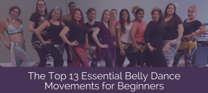 The Top 13 Essential Belly Dance Movements for Beginners