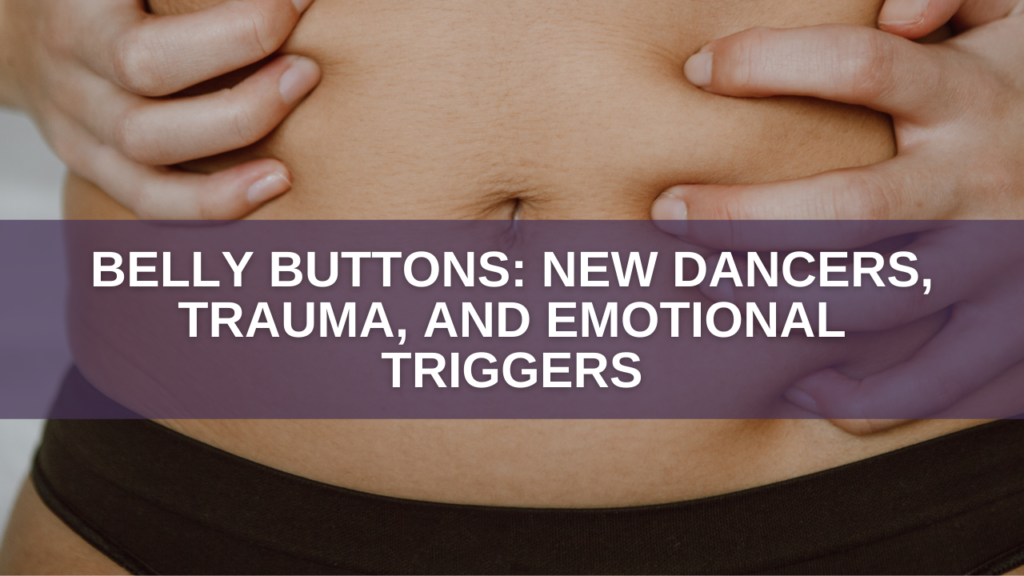 Belly Buttons: New Dancers, Trauma, and Emotional Triggers